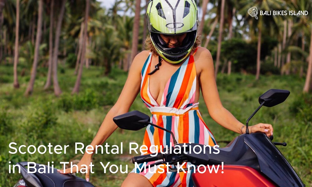 Complete Guide: Scooter Rental Regulations in Bali That You Must Know! - Bali Bikes Island